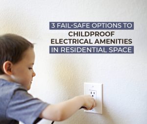 3 Fail-Safe Options to Childproof Electrical Amenities in Residential ...