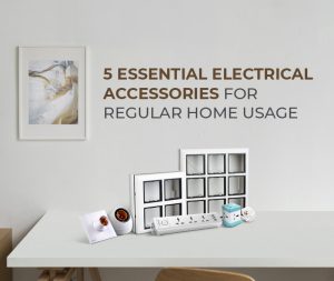 5 Essential Electrical Accessories for Home Use - Precision Electricals