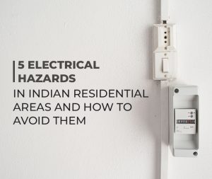 5 Electrical Hazards in Indian Residential Areas and How to Avoid Them ...
