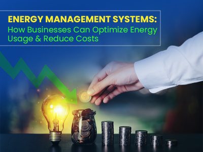 Energy Management Systems (EMS): Optimize Energy Usage and Reduce Costs